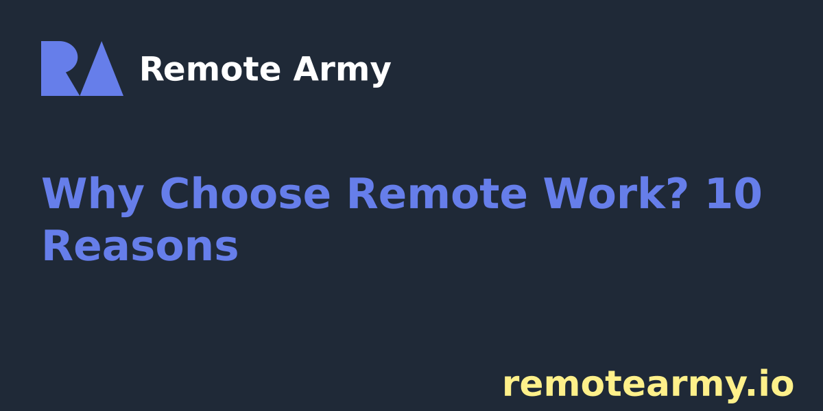 Why Choose Remote Work? 10 Reasons - Remote Army